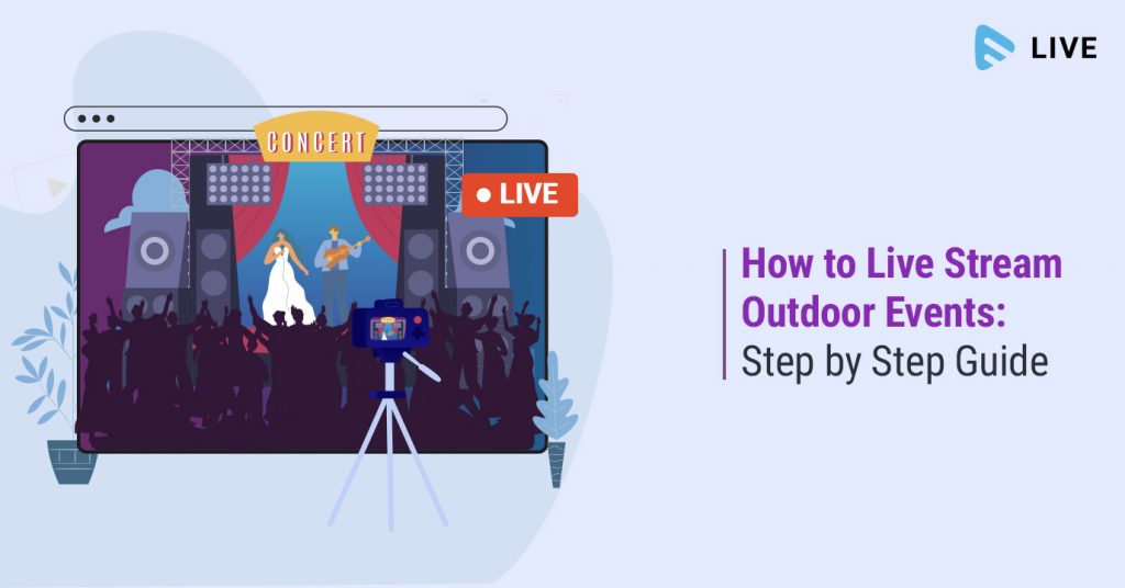 How to Live Stream Outdoor Events: Step by Step Guide - Muvi One