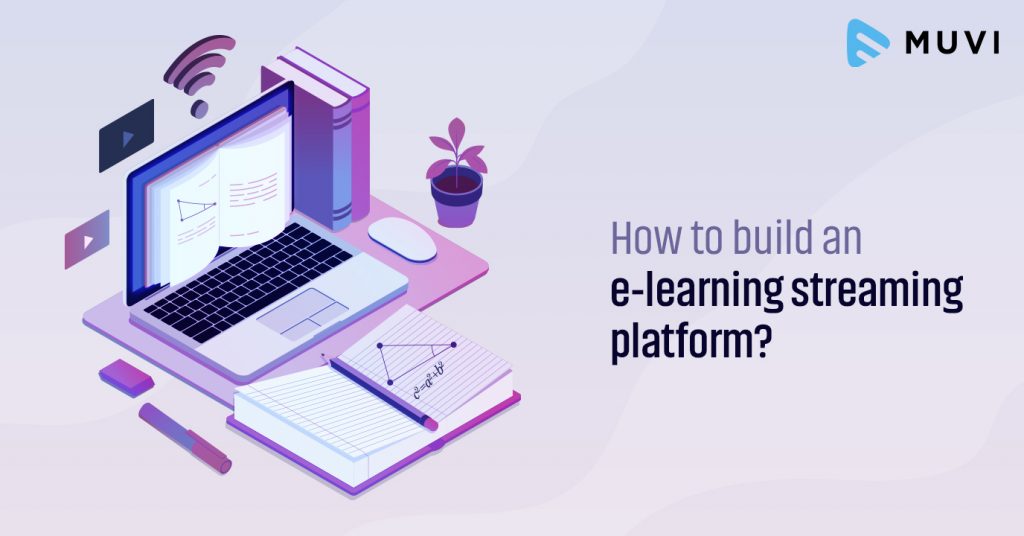 How to build an e-learning streaming platform? - Muvi One