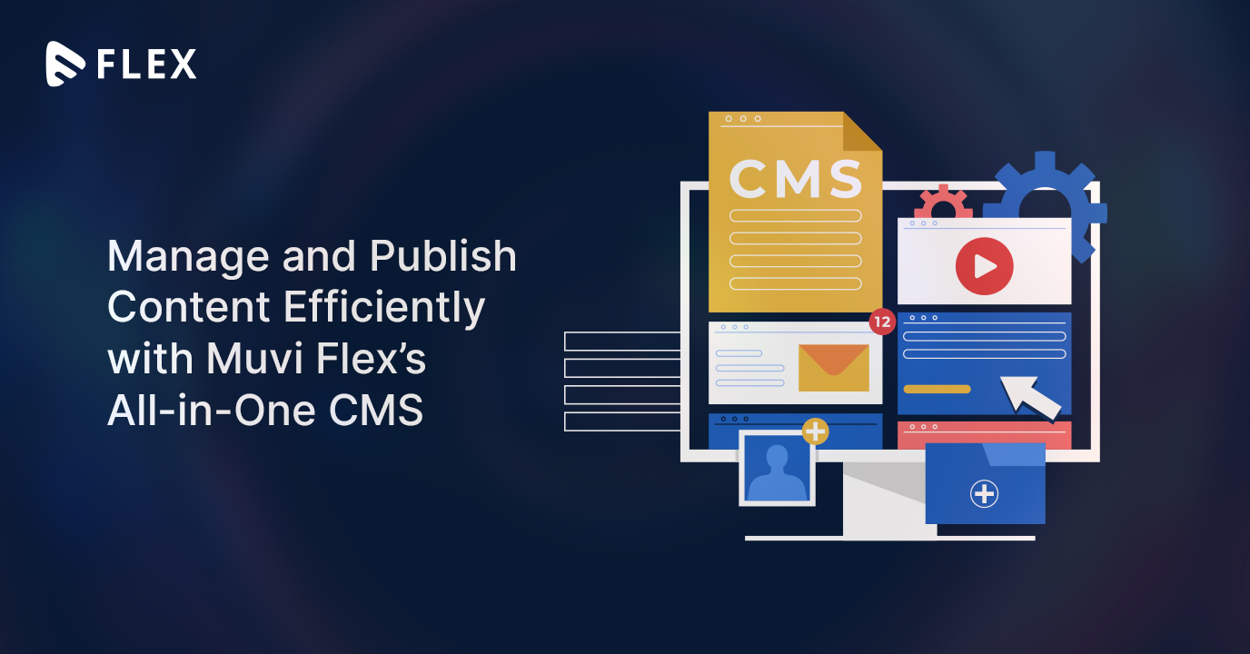Manage and Publish Content Efficiently with Muvi Flex’s All-in-One CMS ...