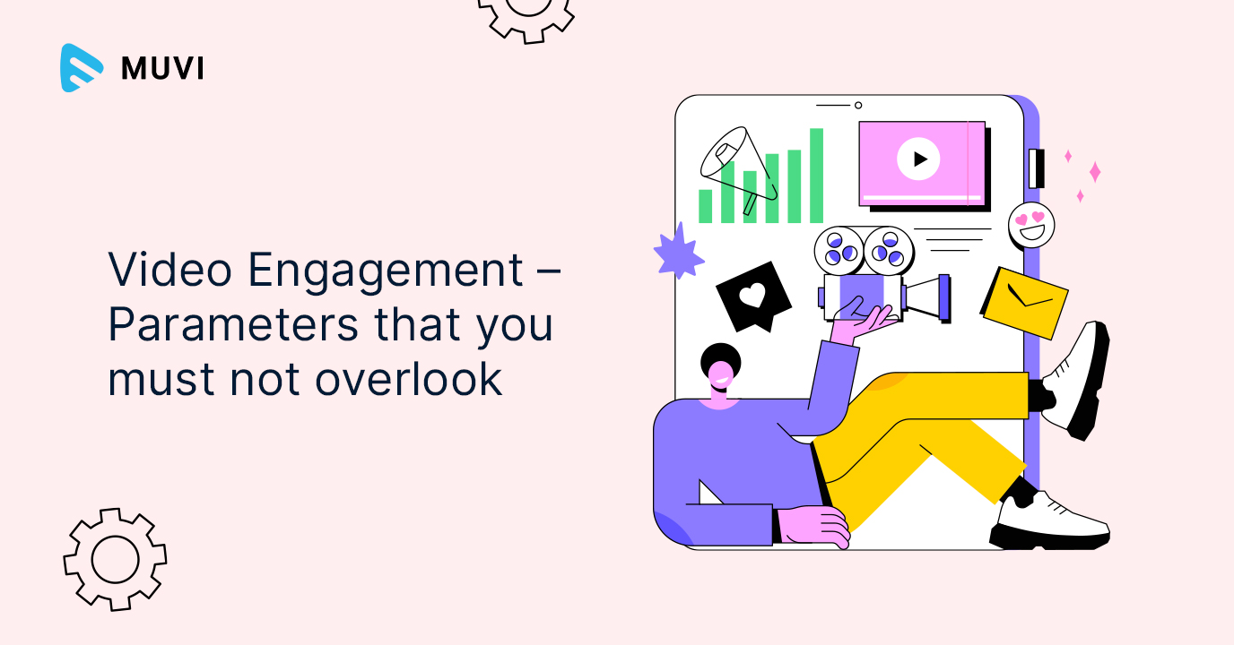 Video Engagement – Parameters that you Must Not Overlook - Muvi One