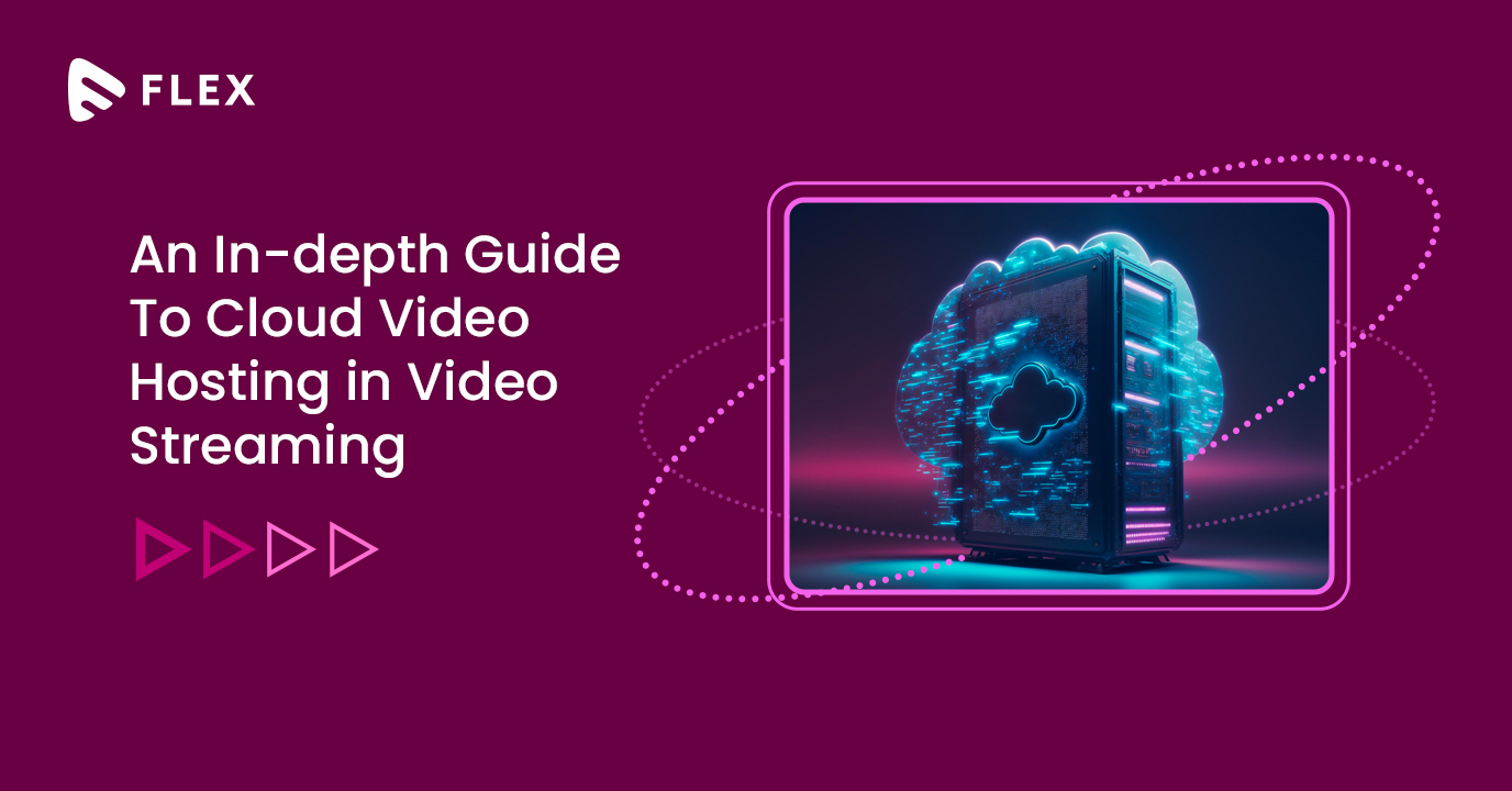 An In-depth Guide To Cloud Video Hosting in Video Streaming - Muvi One