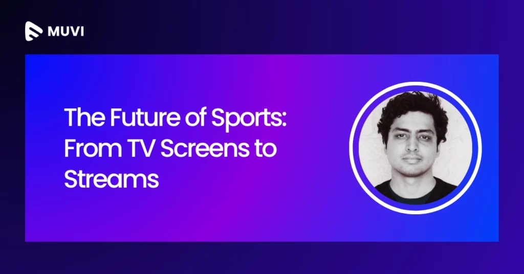 From TV Screens to Streams: The Future of Sports Streaming - Muvi One